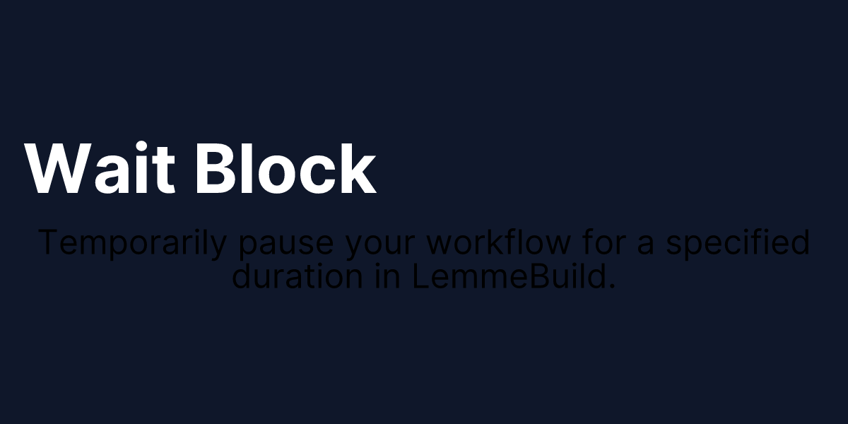 Wait Block - Lemmebuild Documentation